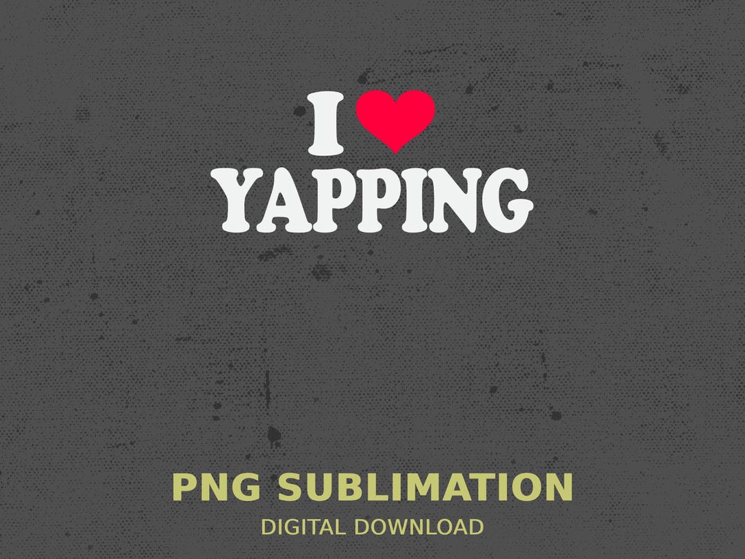 I Love Yapping PNG, Professional Yapper Digital File, I Heart Yapping ...