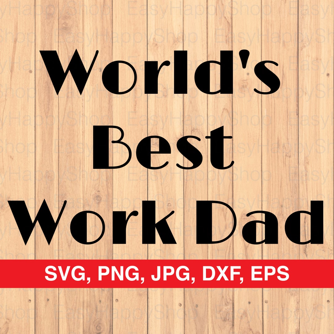 World's Best Work Dad SVG / Funny SVG / Cut File / Svg, Png, Jpg, Dxf ...