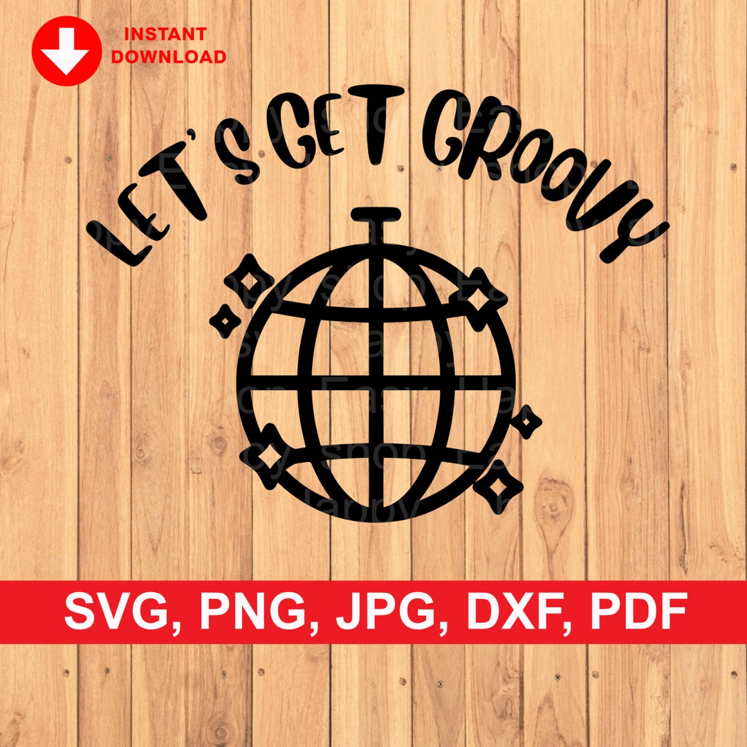 Let's Get Groovy SVG / Funny SVG / Svg, Png, Jpg, Dxf, Pdf File ...