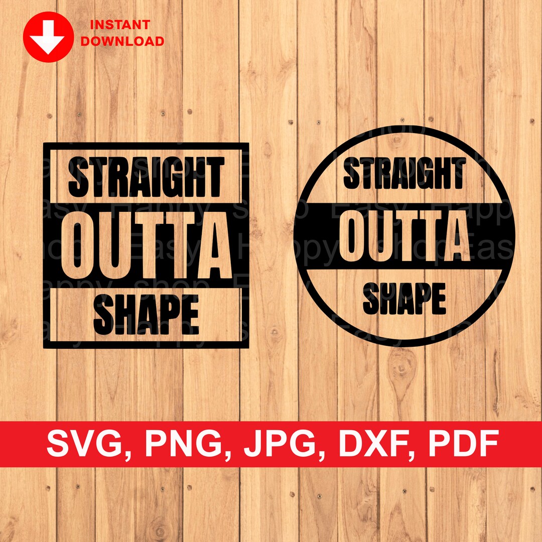 Straight Outta Shape SVG / Svg, Png, Jpg, Dxf, Pdf/ Instant Download ...