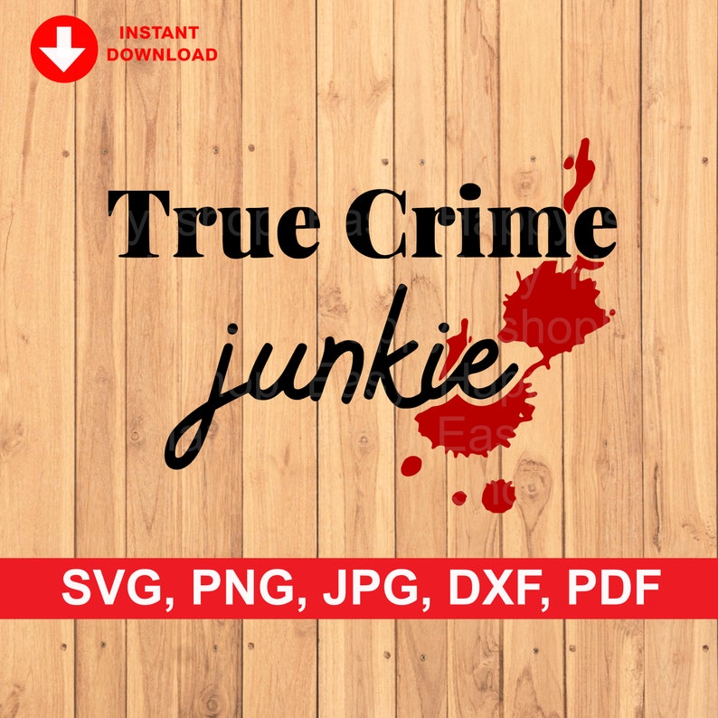 True Crime Junkie SVG / Blood Splatter SVG / Svg, Png, Jpg, Dxf, Pdf ...