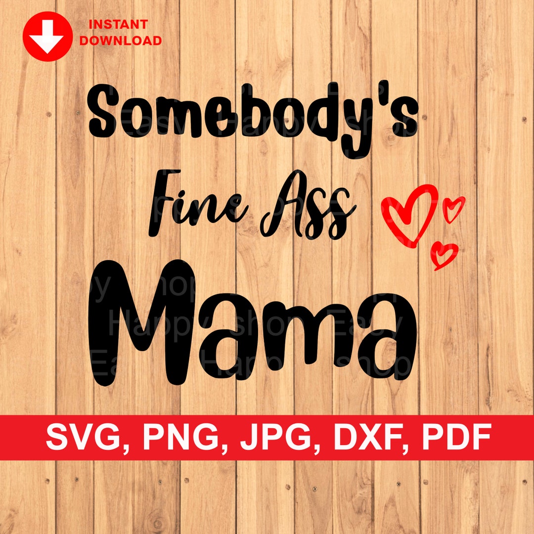 Somebody's Fine Ass Mama SVG / Fine Ass Mom SVG / Svg, Png, Jpg, Dxf ...