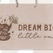 Dream Big Little One Wooden Sign Nursery Sign Home Decor - Etsy