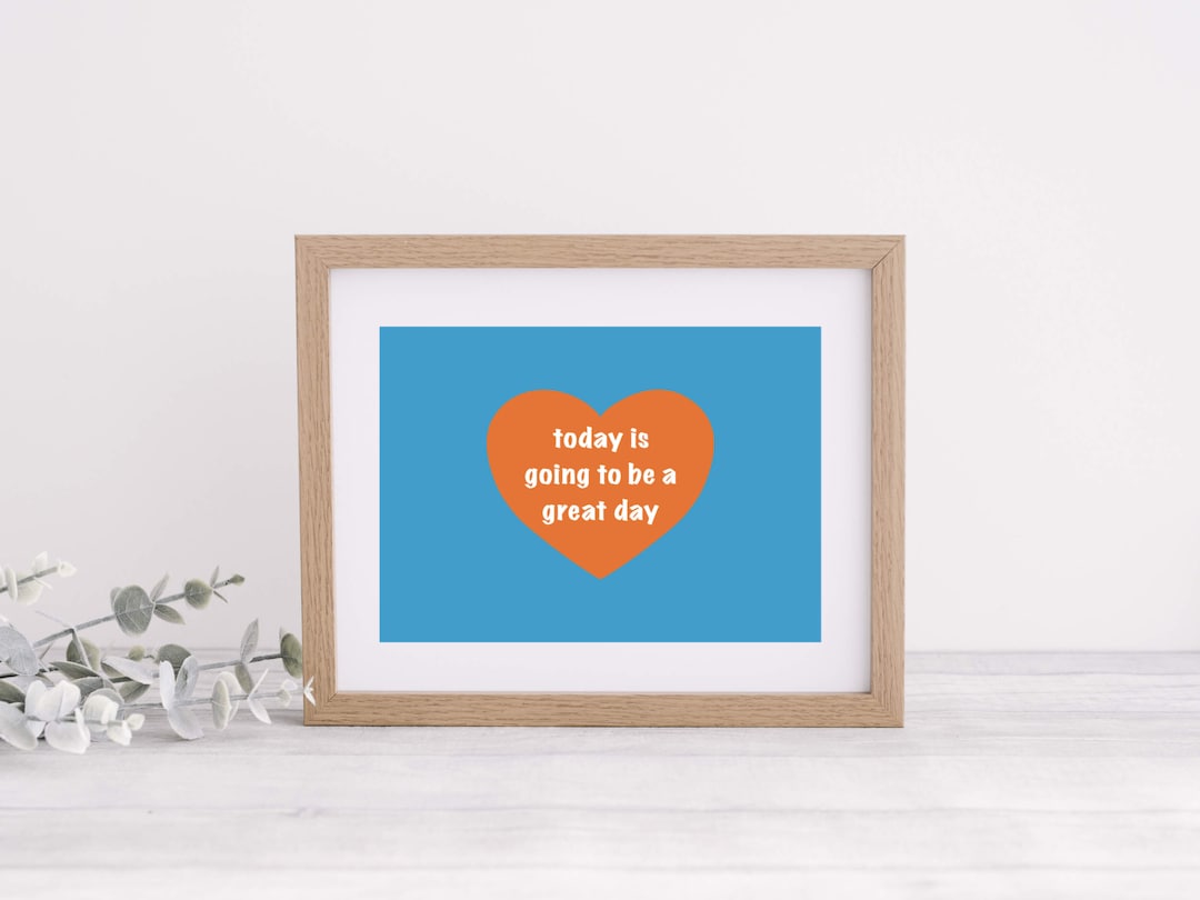Today is Going to Be A Great Day Art Print - 5x7 Art Print ...