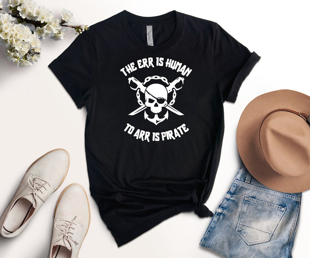 To Err is Human Shirt, to Arr is Pirate Shirt, Funny Pirate Shirt ...