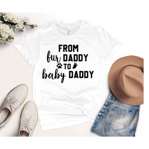 From Fur Daddy to Baby Daddy Shirt, Pregnancy Shirt, Gift for Expecting ...