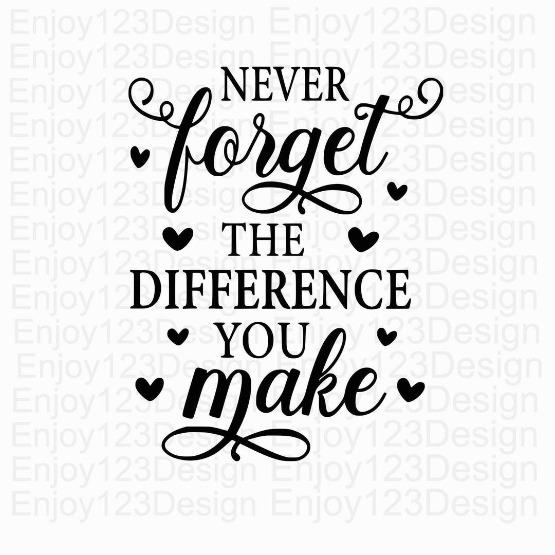 Never Forget the Difference You Make SVG PNG Cut File Digital - Etsy