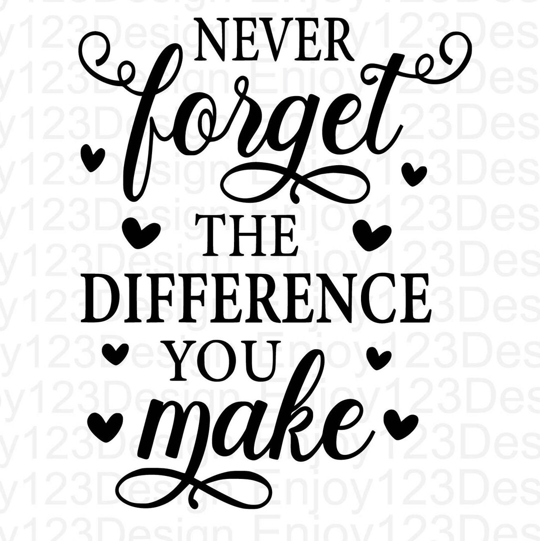 Never Forget the Difference You Make SVG PNG Cut File Digital - Etsy
