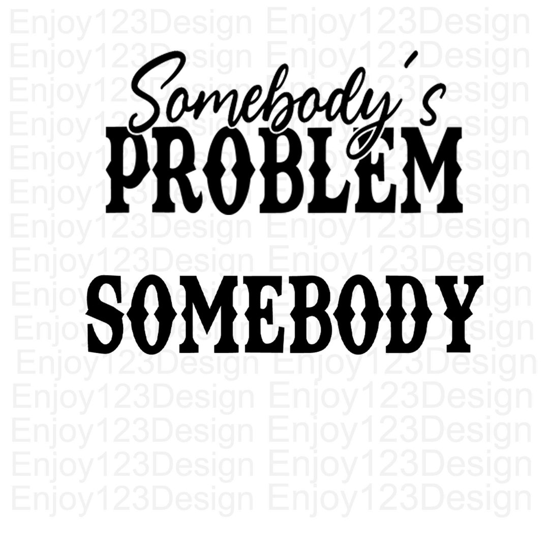 Somebody's Problem SVG Country SVG Cut File Digital - Etsy