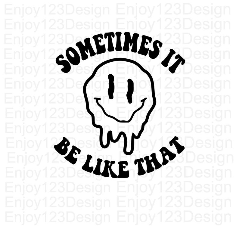 Sometimes It Be Like That Smiley SVG cut File Digital - Etsy