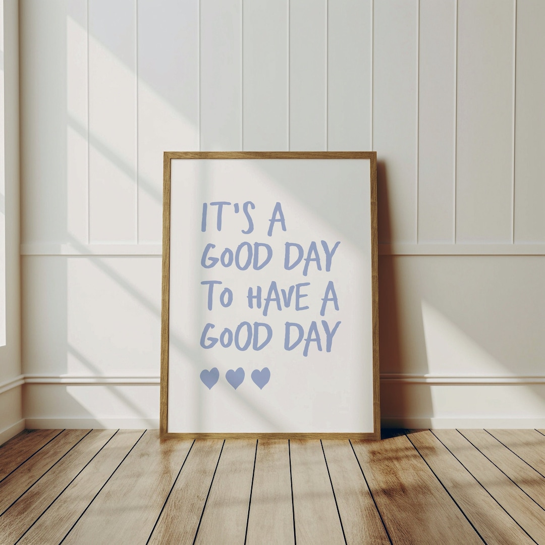 It's a Good Day to Have Good Day Quote Poster, Uplifting Quote Art ...
