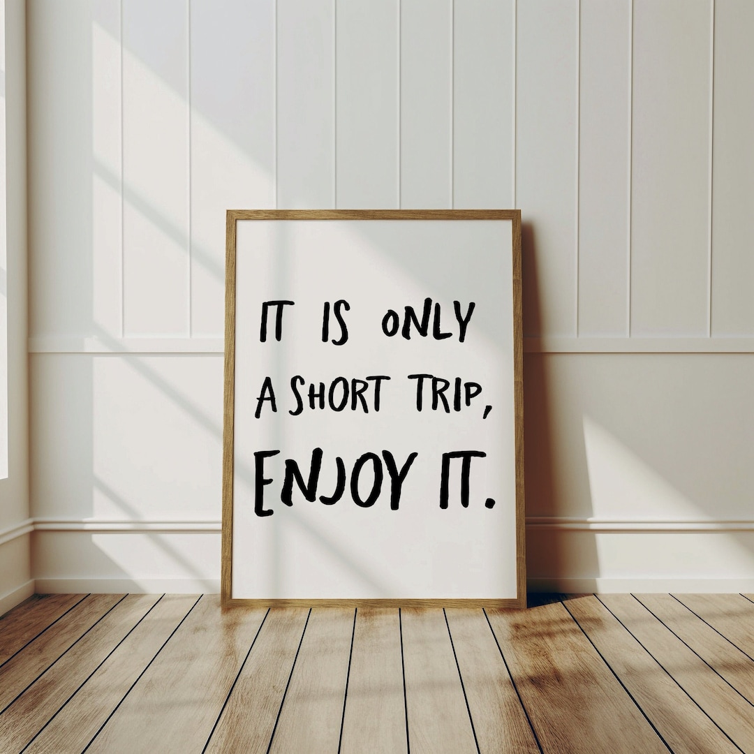 It is Only a Short Trip Enjoyit Poster, Uplifting Quote Art Print ...
