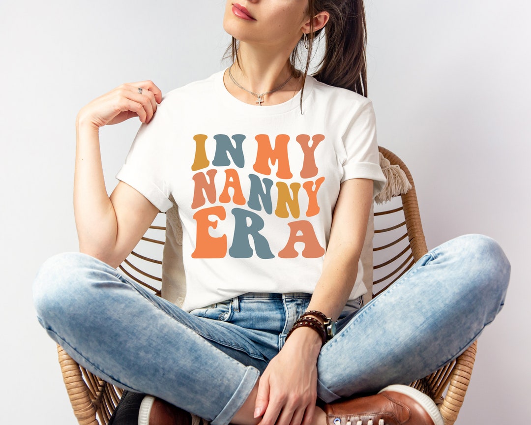In My Nanny Era Shirt, Nanny Shirt, Funny Nanny Shirt, Happy Nanny ...