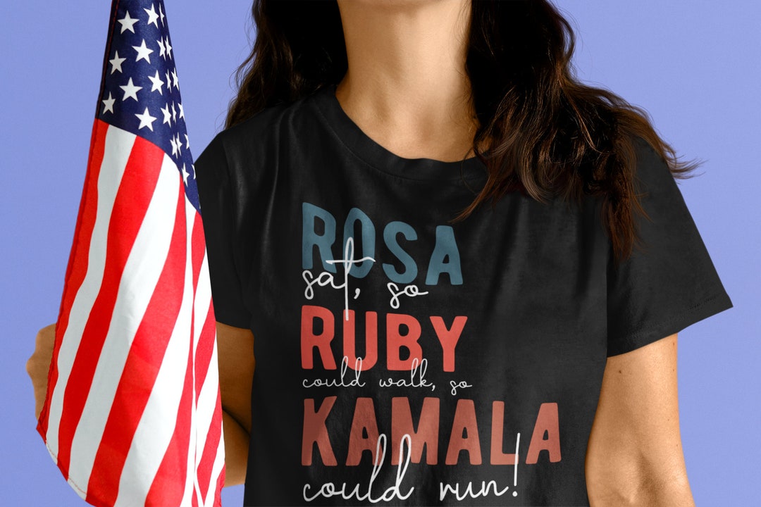 Rosa Sat, so Ruby Could Walk, so Kamala Could Run, Yes We Kam Shirt ...
