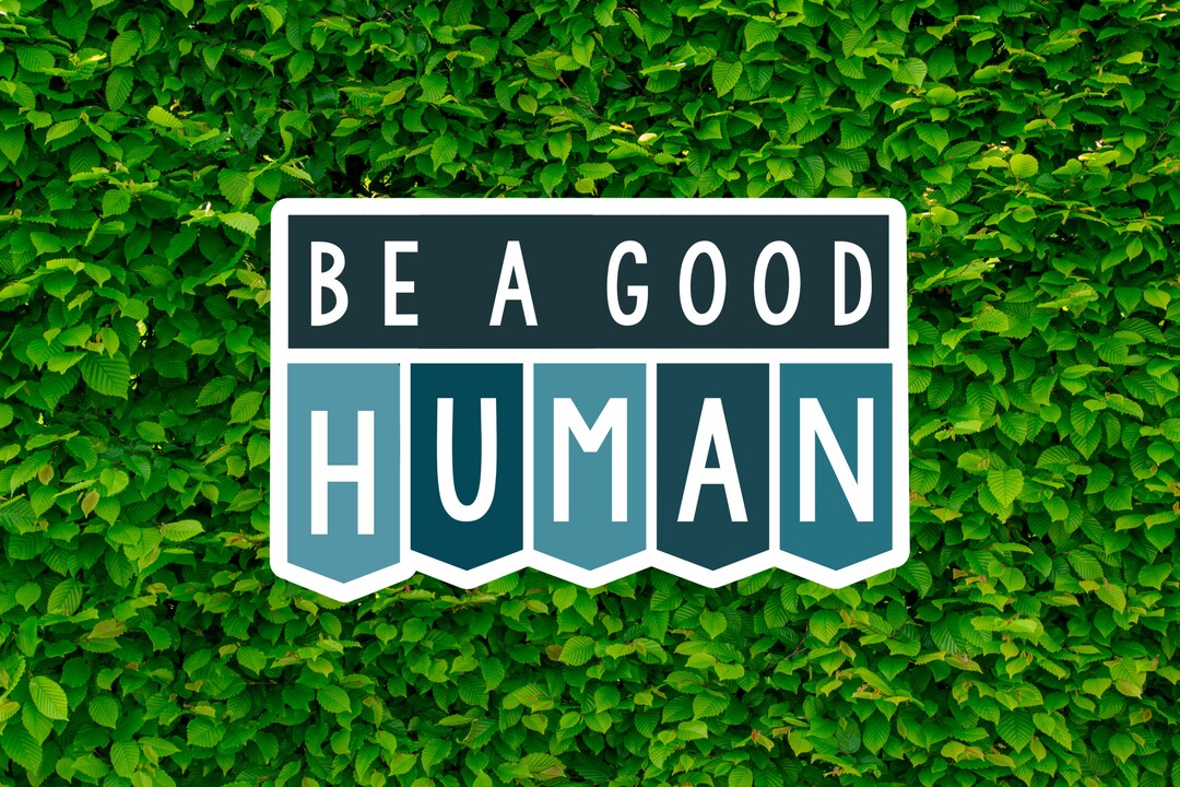 Be a Good Human Sticker - Etsy