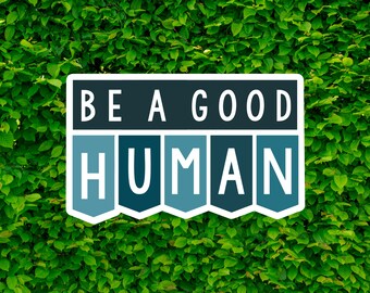 Be a Good Human Sticker Die-cut Sticker Stickers for Water Bottle ...