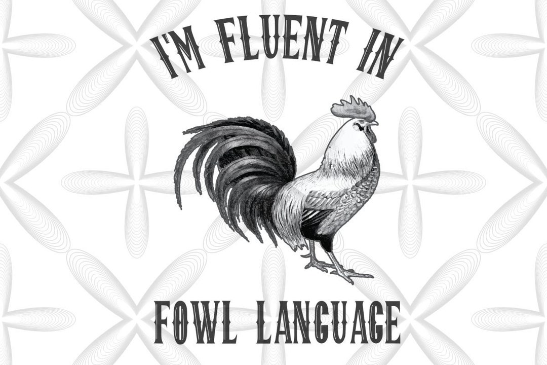Fluent in Fowl Language I Chicken Sublimation I Chicken Mama; Ready to ...