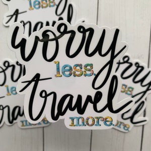 Worry Less, Travel More Sticker - Diecut Sticker - Water Resistant and ...