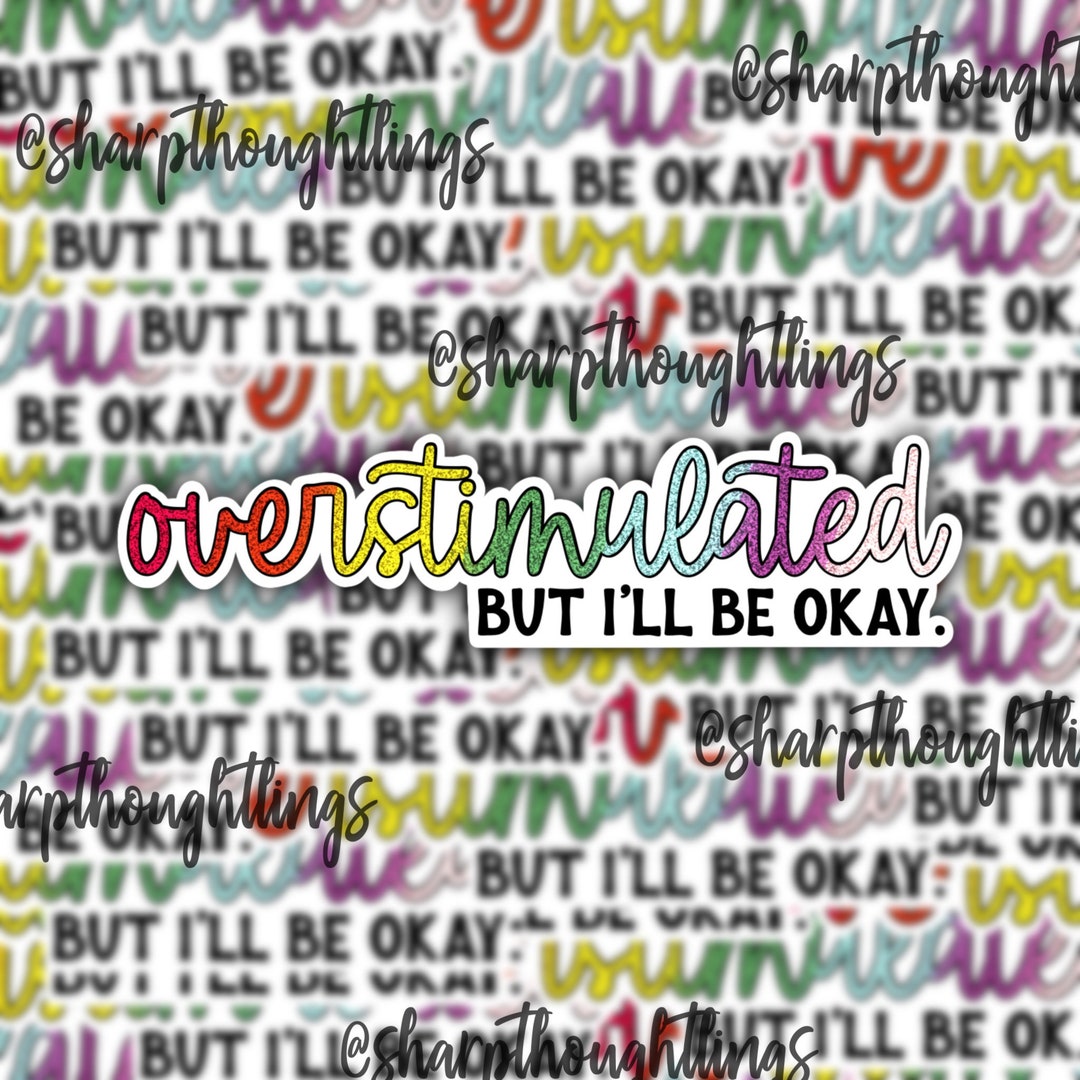 Overstimulated but I’ll Be Okay Sticker | Mental Health Stickers ...