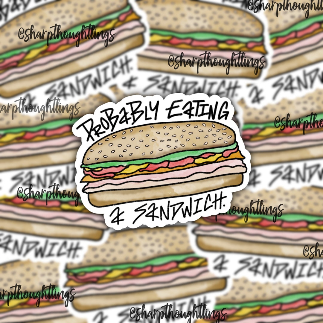 Probably Eating a Sandwich Sticker | Funny Stickers | Food Stickers ...