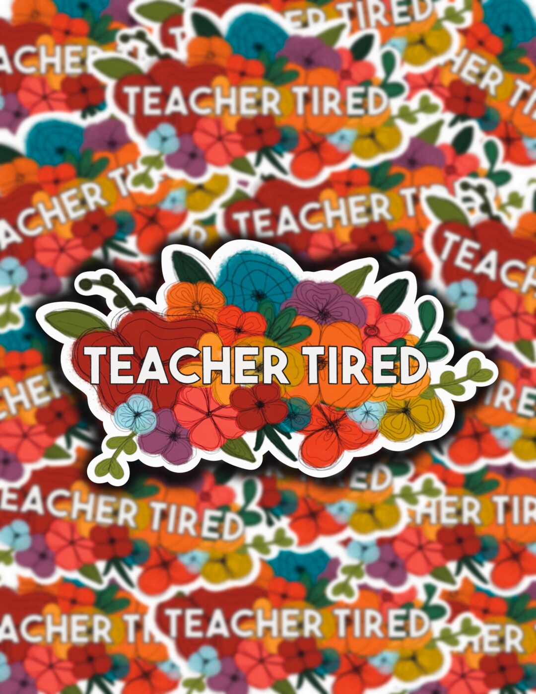 Teacher Tired Sticker Teacher Stickers Floral Teacher Sticker ...