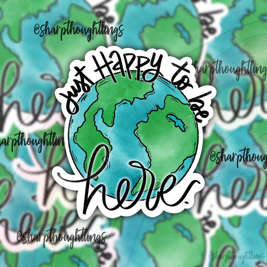 Just Happy to Be Here Sticker | Earth Sticker | Earth Day | Travel ...