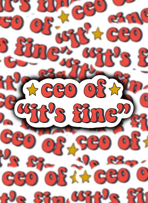 CEO of Its Fine Sticker Positive Reminder Sticker Sticker | Etsy