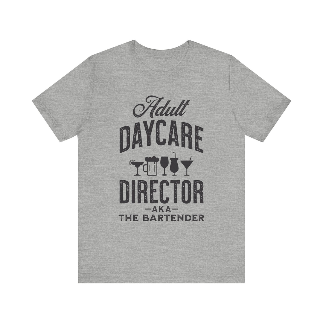 Adult Daycare Director T-shirt, Bartender Funny, Adult Funny Shirt ...