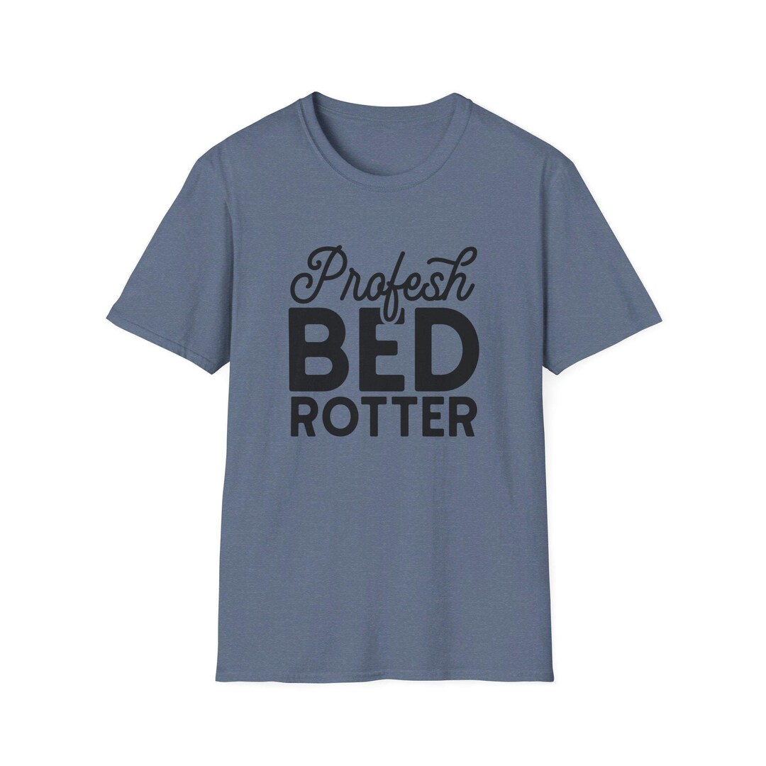 Profesh Bed Rotter T-shirt, Funny T-shirt, Work From Home Gift, Gift ...