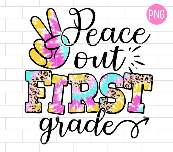 1st Grade Png Peace Out First Grade PNG Last Day of School - Etsy