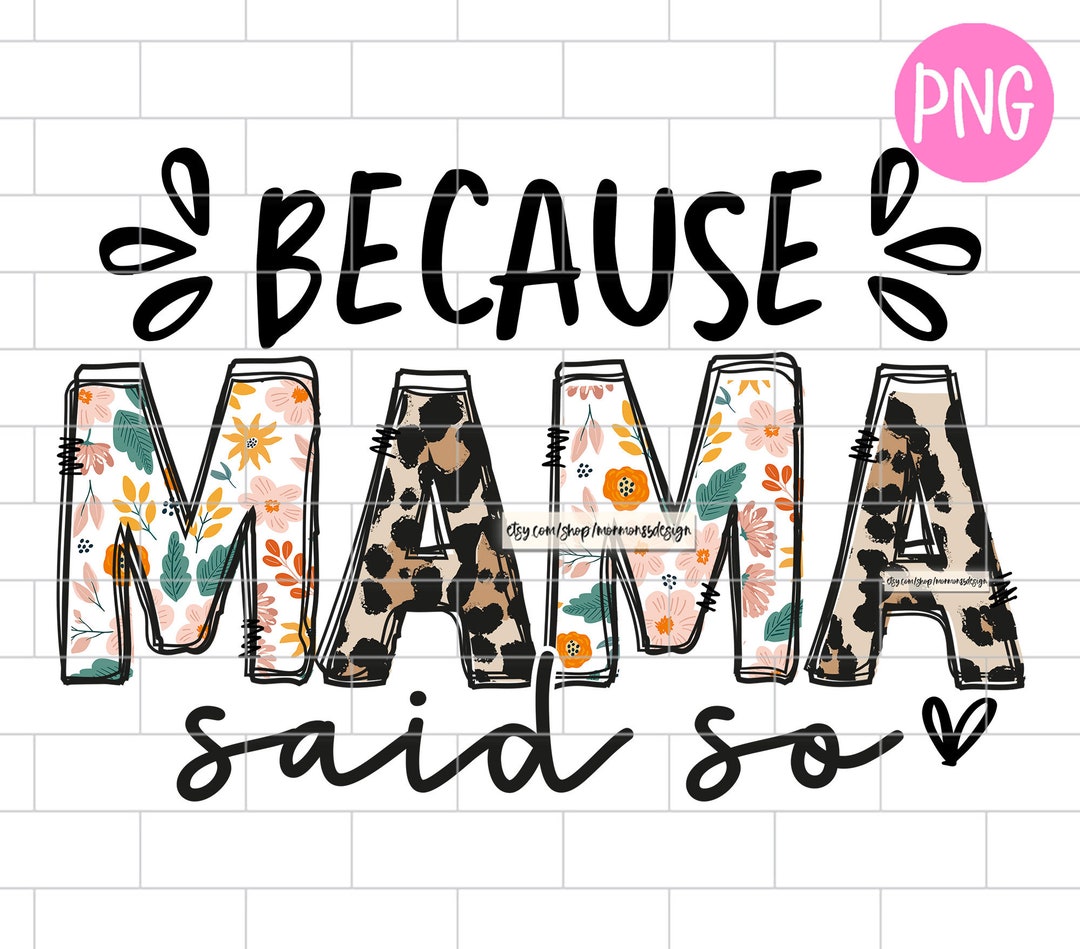 Because Mama Said so PNG Leopard Floral Mom Life - Etsy