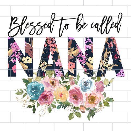 Blessed to Be Called Nana PNG Digital Design Sublimation - Etsy