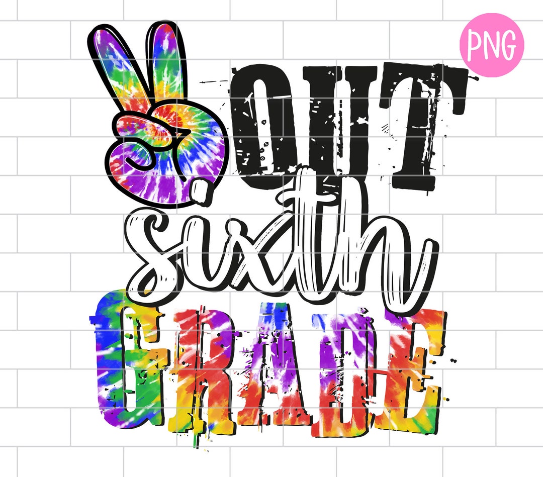 Peace Out Sixth Grade PNG, Last Day of School, 6th Grade Graduation ...
