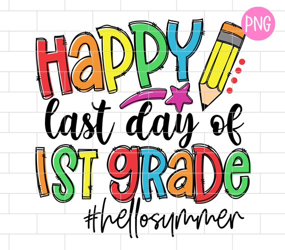 Happy Last Day of 1st Grade PNG Last Day of School First - Etsy