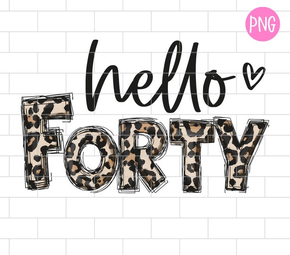 Hello Forty PNG Hello 40 40th Birthday Forty and Fabulous - Etsy