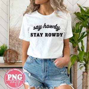 Trendy Western PNG Say Howdy Stay Rowdy PNG, Distressed, Western, Funny ...