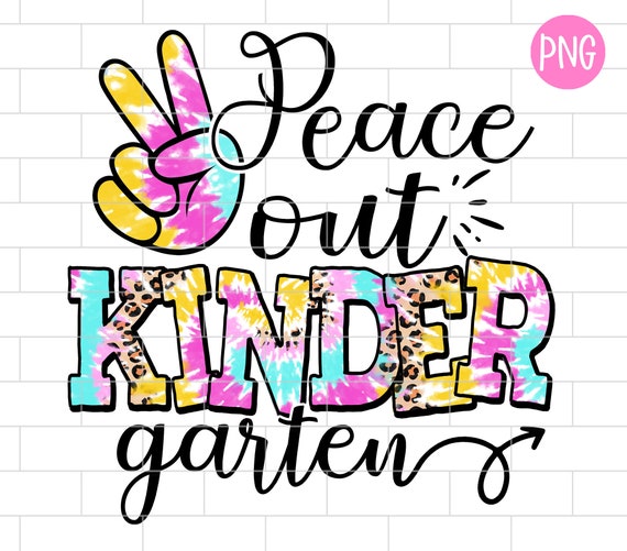 Kindergarten Png Peace Out Kindergarten PNG Last Day of - Etsy