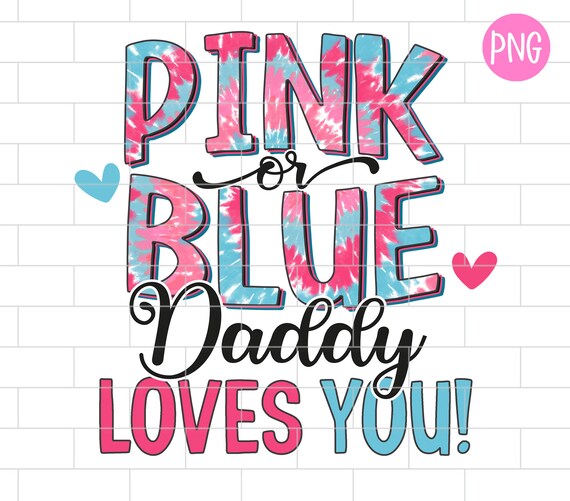 Pink or Blue Daddy Loves You PNG Boy or Girl Gender Reveal - Etsy