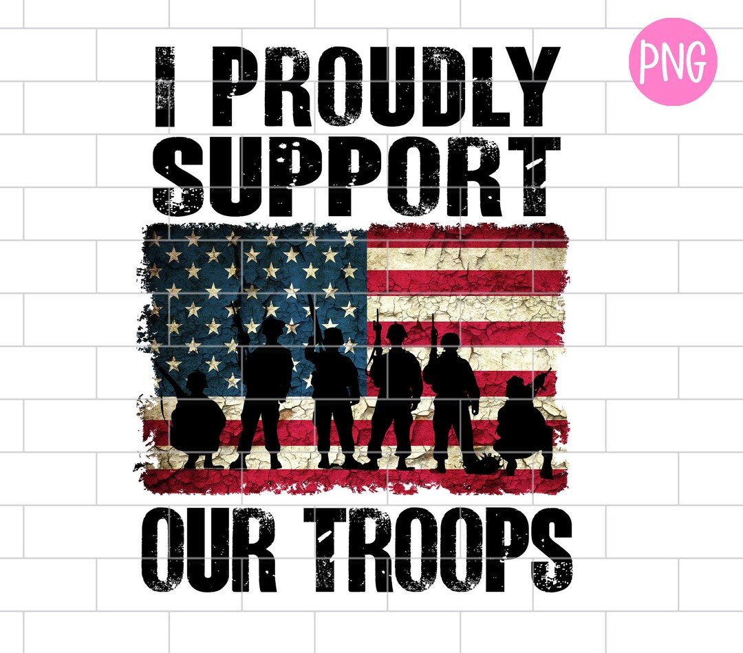 I Proudly Support Our Troops PNG, Veteran's Day Sublimation Design ...