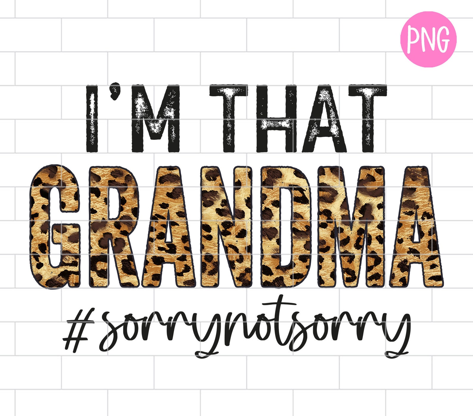 Grandma Funny Saying PNG Im That Grandma Sorry Not Sorry - Etsy