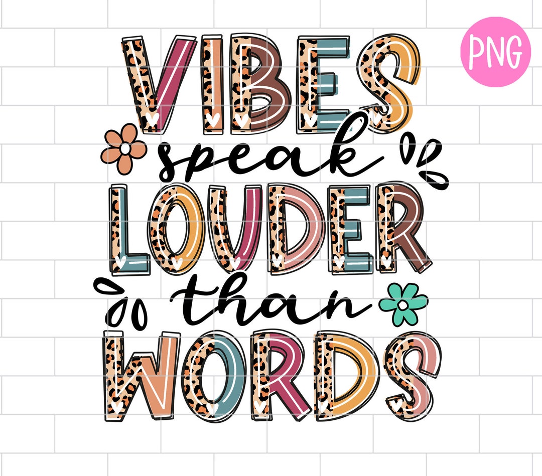 Vibes Speak Louder Than Words PNG, Inspirational, Self Love, Positive ...