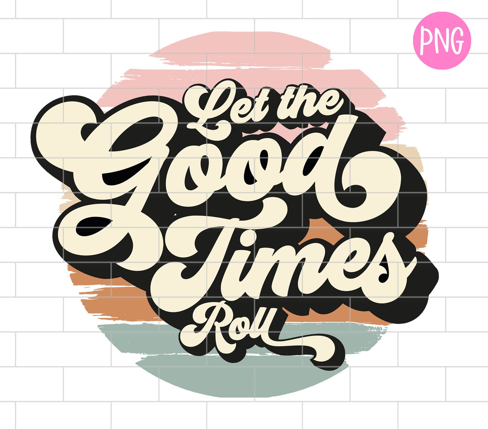 Let the Good Times Roll PNG, Motivational Quote, Inspirational Saying ...