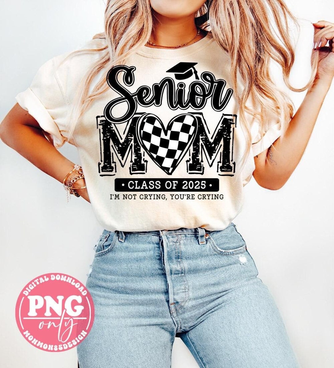 Senior Mom PNG, Senior 2025, Class of 2025 Graduate, Proud Mom, I'm Not ...