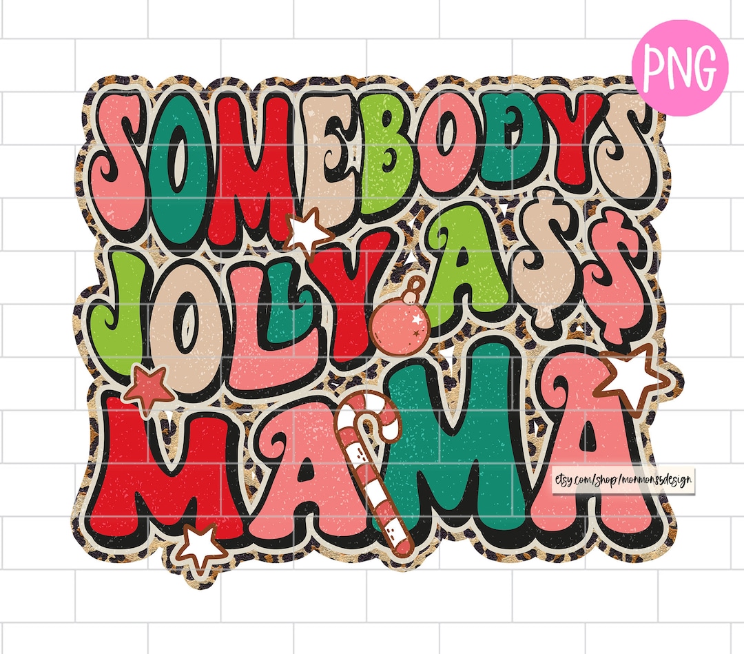 Somebodys Jolly Ass Mama PNG, Christmas Png, Holly Jolly, Jolly Mom ...