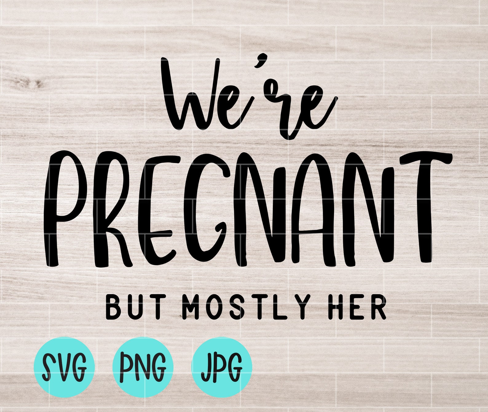 Were Pregnant But Mostly Her Svg Funny Pregnant Svg Etsy