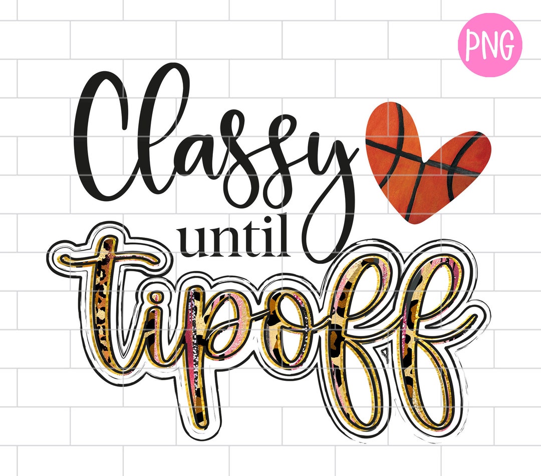 Classy Until Tipoff PNG, Basketball Mom, Sublimation Design Downloads ...