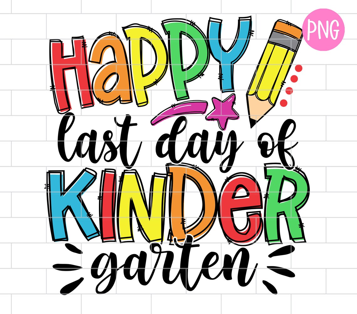 Happy Last Day of Kindergarten PNG Last Day of School - Etsy