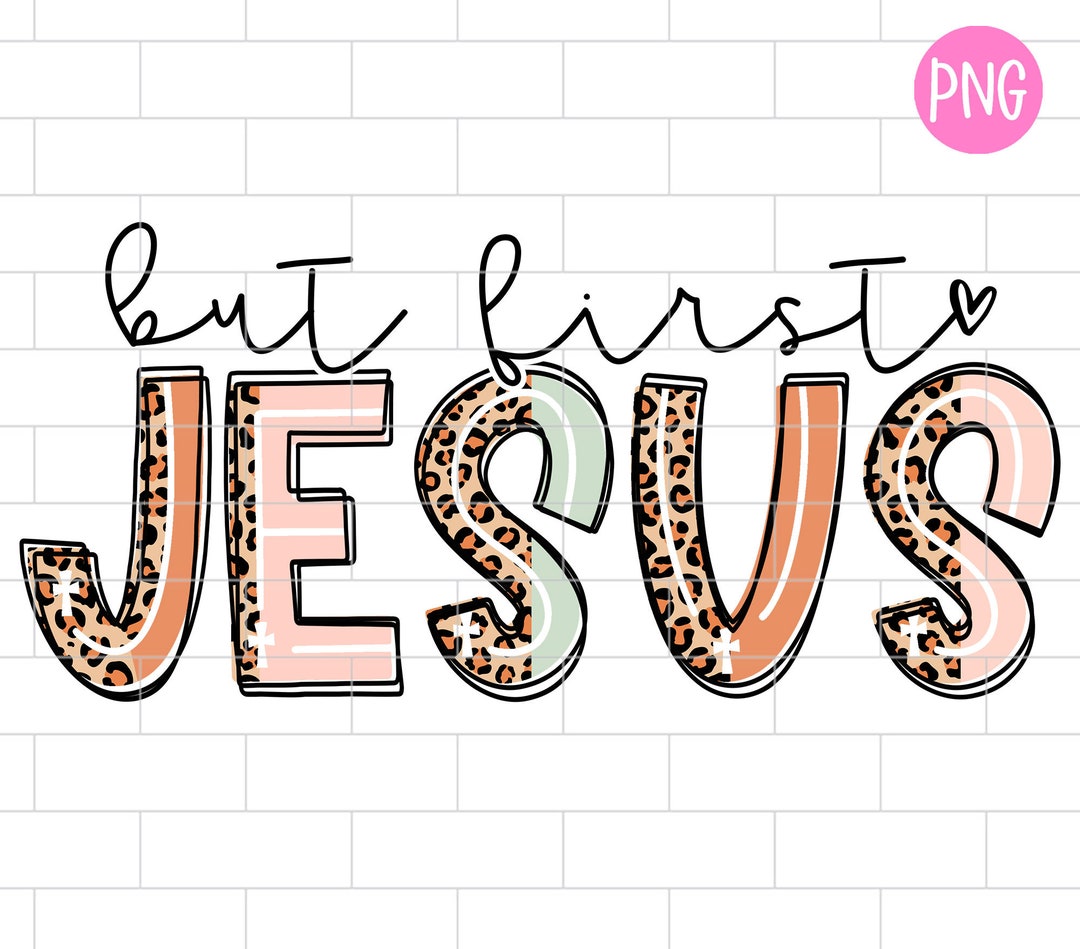 But First Jesus PNG, Christian, Leopard, Religion, Faith, Jesus ...