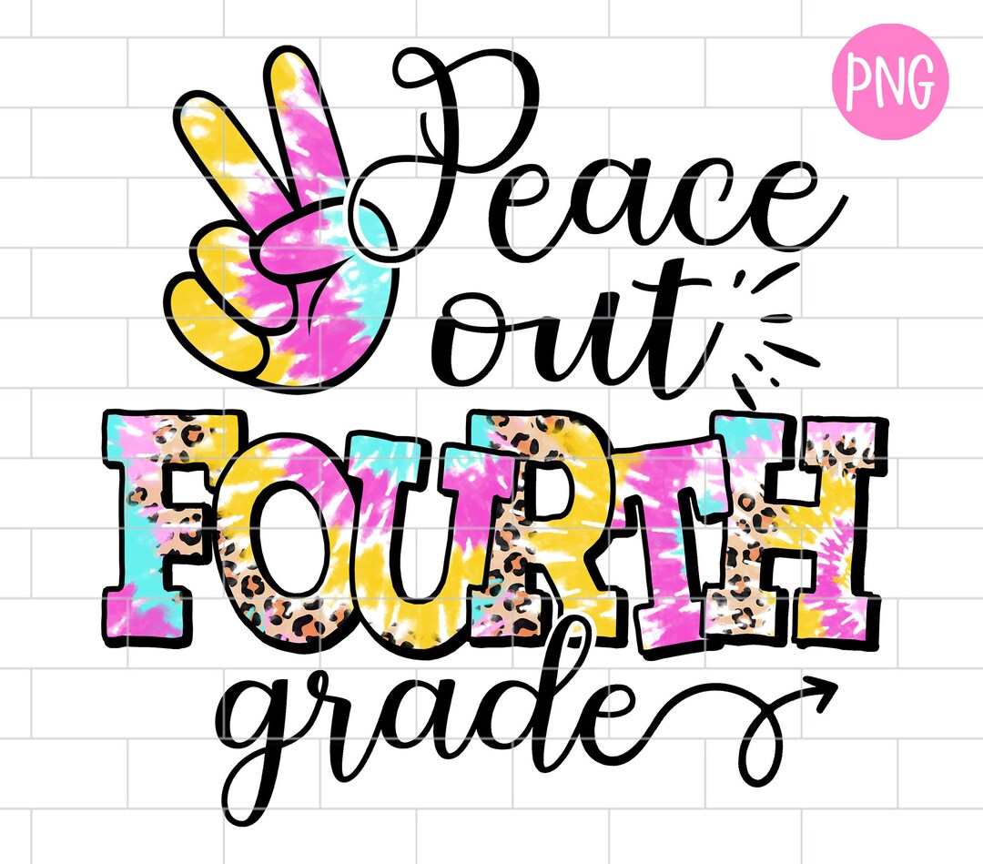 4th Grade Png, Peace Out Fourth Grade PNG, Last Day of School, 4th ...