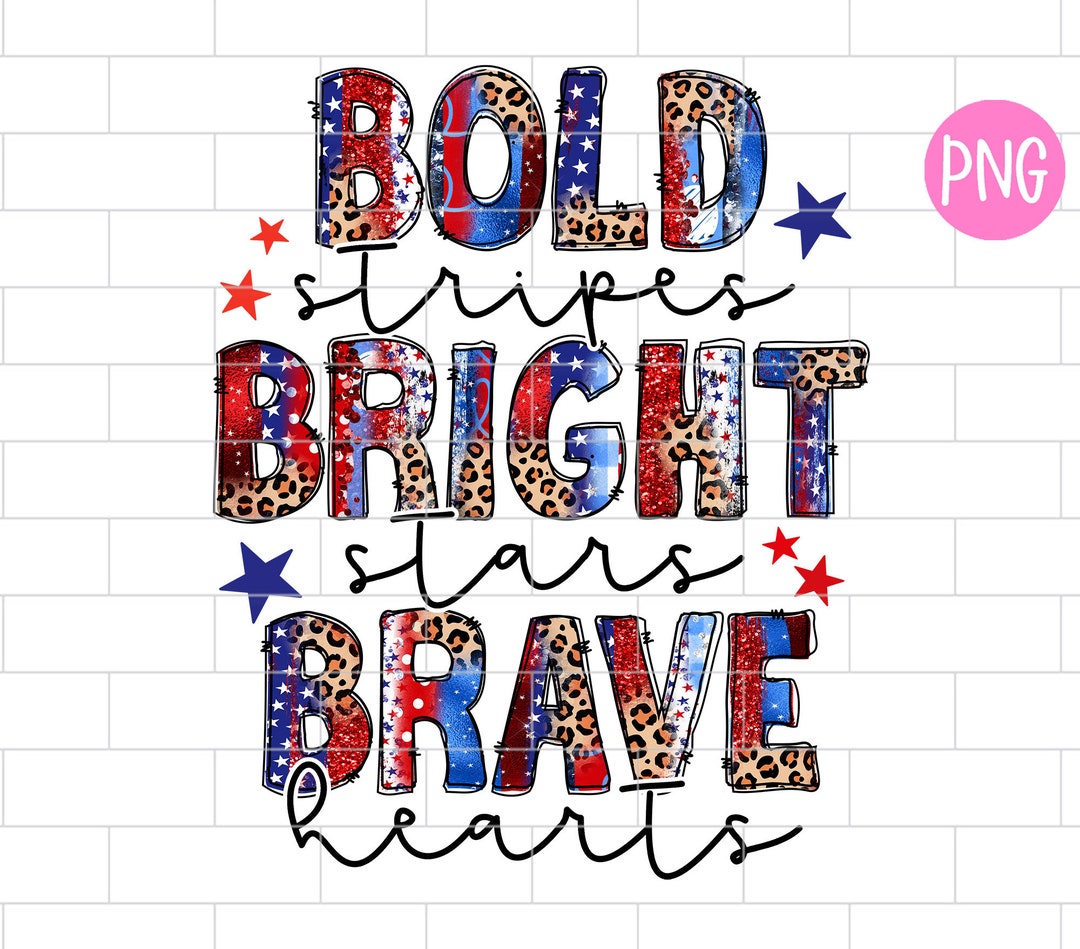 Bold Stripes Bright Stars Brave Hearts 4th of July, Independence Day ...